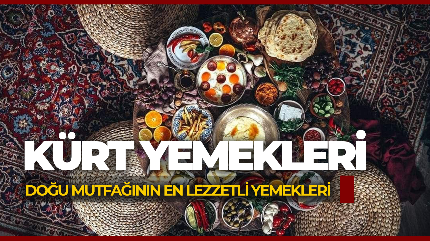 Kürt Yemekleri: En Meşhur ve Lezzetli 10 Doğu Yemeği