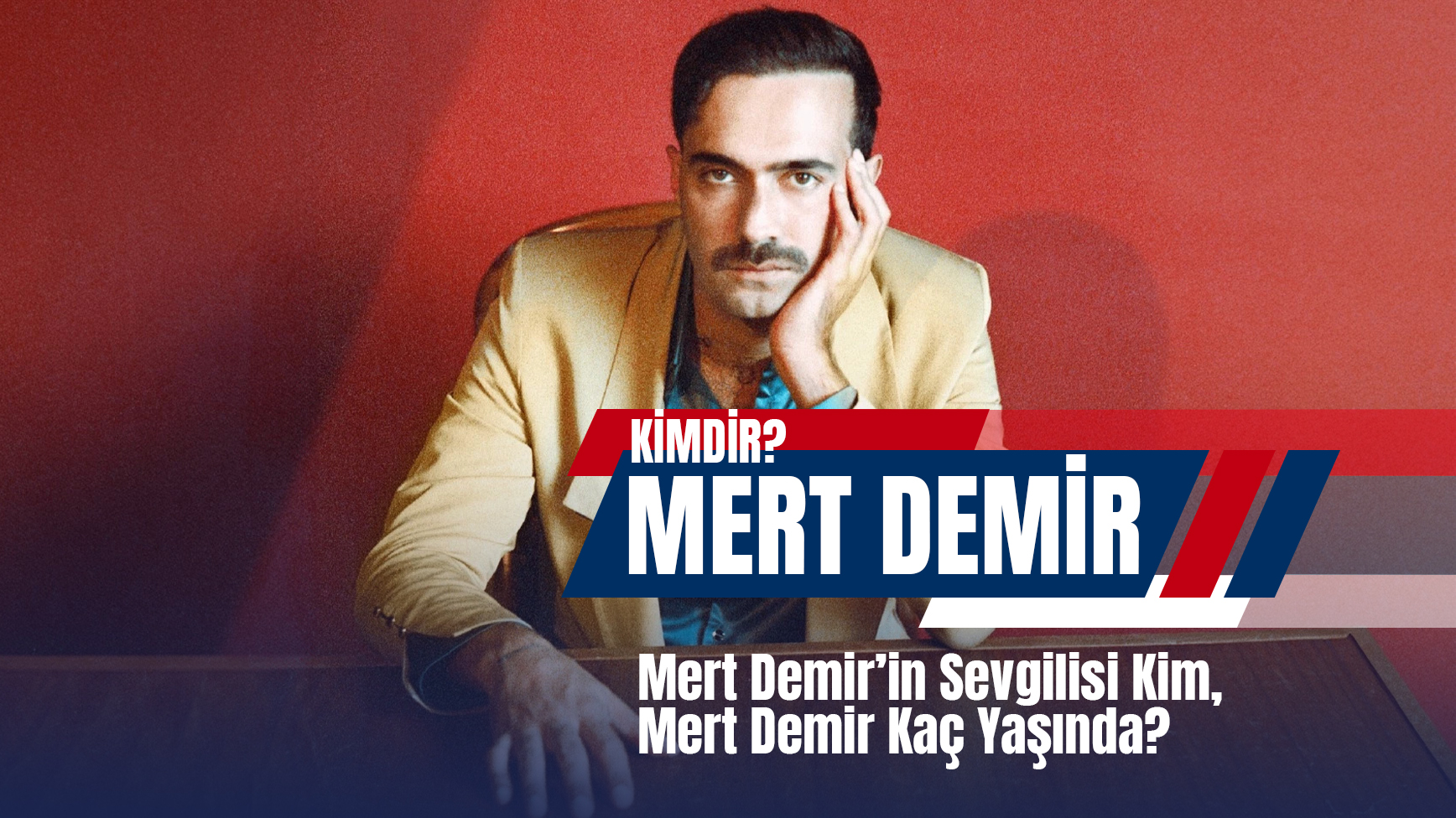 Mert Demir Kimdir? Serenay Sarıkaya’nın Sevgilisi Kaç Yaşında, Nereli?