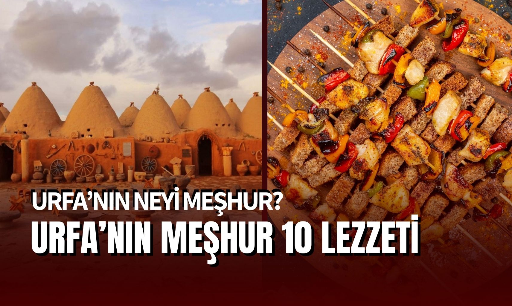 Urfa'nın Neyi Meşhur? Şanlıurfa'da Mutlaka Denemeniz Gereken 10 Lezzet